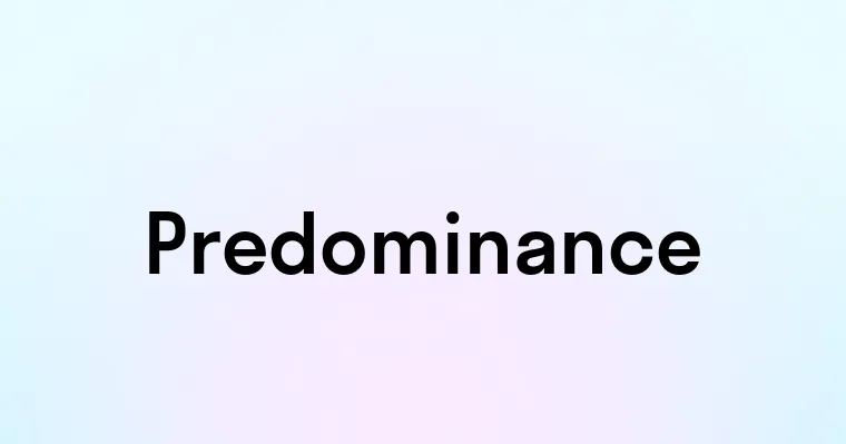 Predominance — перевод, транскрипция, произношение и примеры
