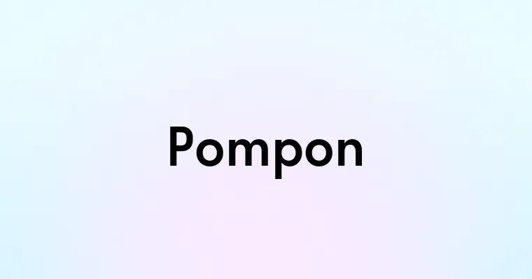 Pompon — перевод, транскрипция, произношение и примеры