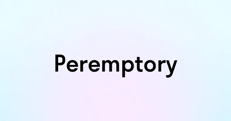 Peremptory — перевод, транскрипция, произношение и примеры