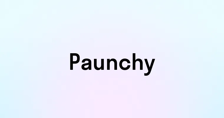 Paunchy — перевод, транскрипция, произношение и примеры