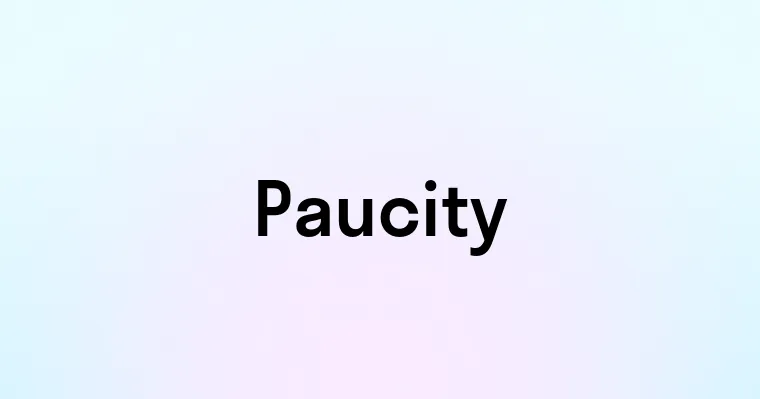 Paucity — перевод, транскрипция, произношение и примеры