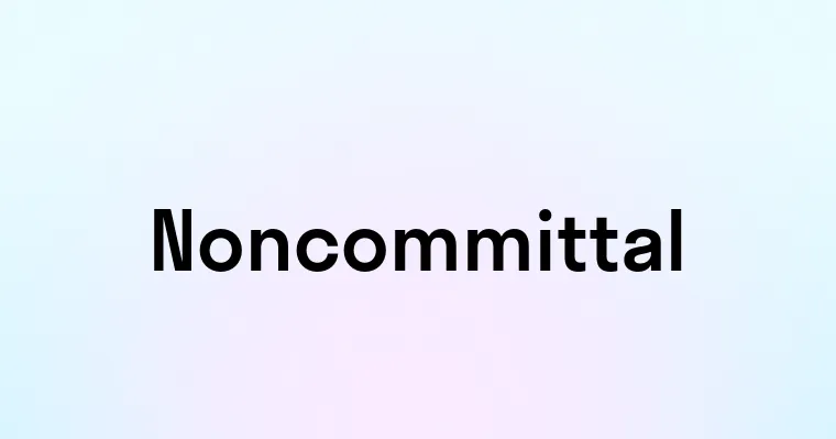 Noncommittal — перевод, транскрипция, произношение и примеры