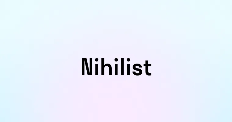 Nihilist — перевод, транскрипция, произношение и примеры