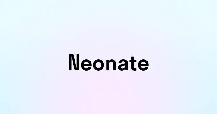 Neonate — перевод, транскрипция, произношение и примеры