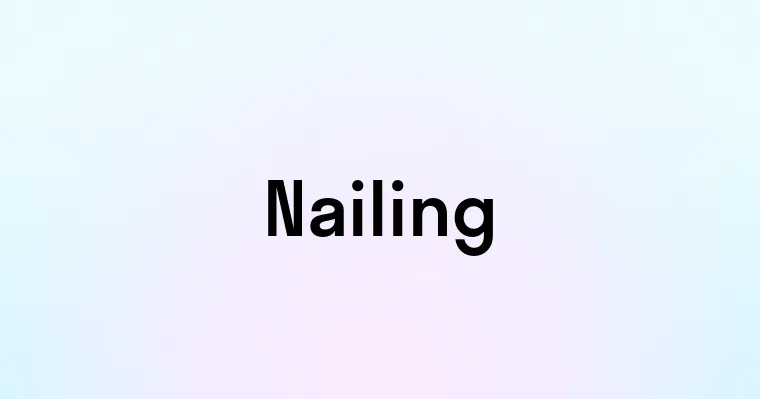 Nailing — перевод, транскрипция, произношение и примеры