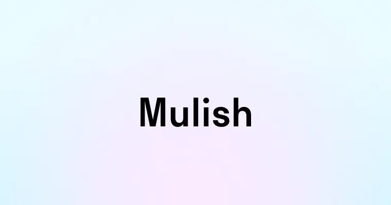 Mulish — перевод, транскрипция, произношение и примеры