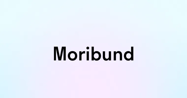 Moribund — перевод, транскрипция, произношение и примеры