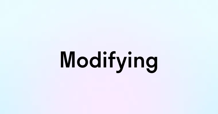 Modifying — перевод, транскрипция, произношение и примеры