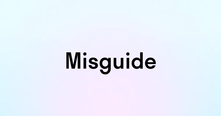 Misguide — перевод, транскрипция, произношение и примеры