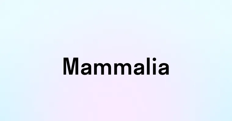 Mammalia — перевод, транскрипция, произношение и примеры