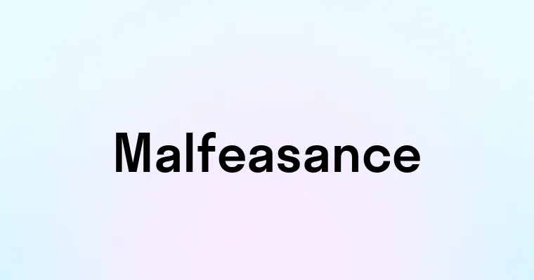 Malfeasance — перевод, транскрипция, произношение и примеры