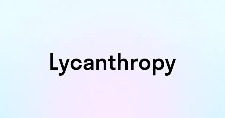 Lycanthropy — перевод, транскрипция, произношение и примеры
