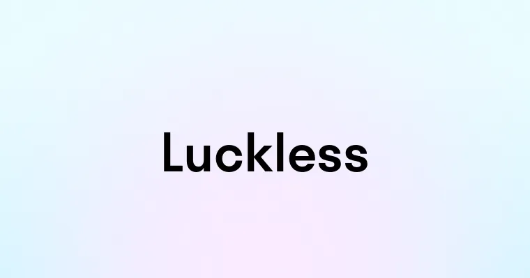 Luckless — перевод, транскрипция, произношение и примеры