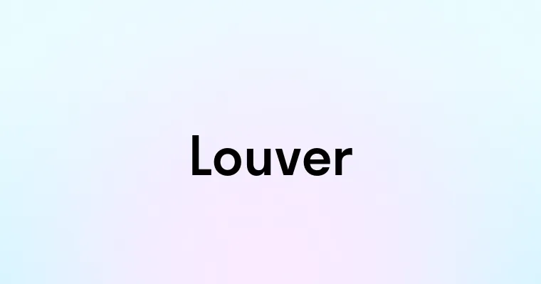 Louver — перевод, транскрипция, произношение и примеры