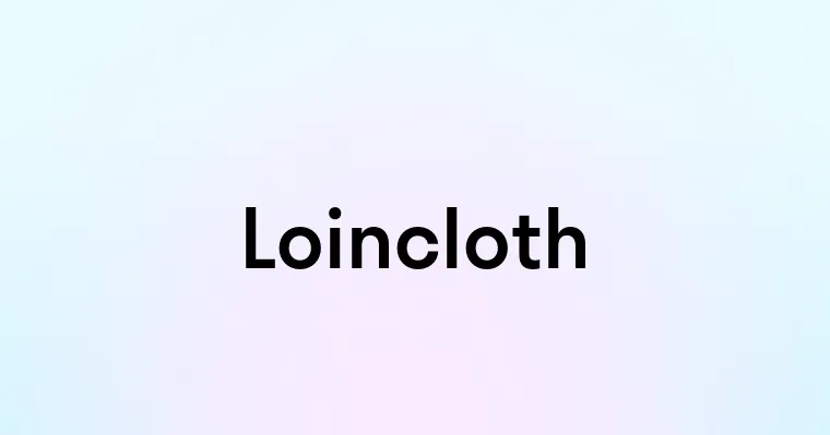 Loincloth — перевод, транскрипция, произношение и примеры