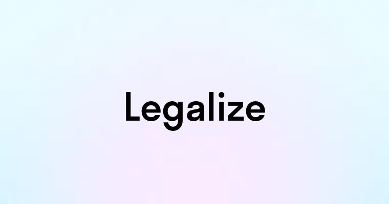 Legalize — перевод, транскрипция, произношение и примеры