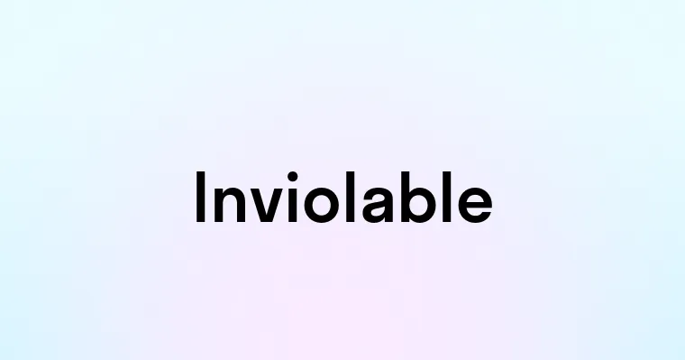 Inviolable — перевод, транскрипция, произношение и примеры