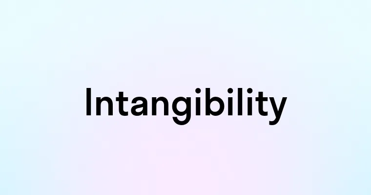 Intangibility — перевод, транскрипция, произношение и примеры