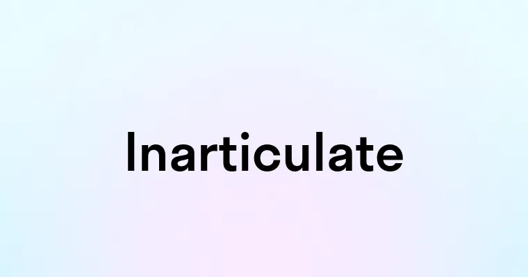 Inarticulate — перевод, транскрипция, произношение и примеры