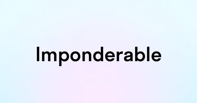 Imponderable — перевод, транскрипция, произношение и примеры