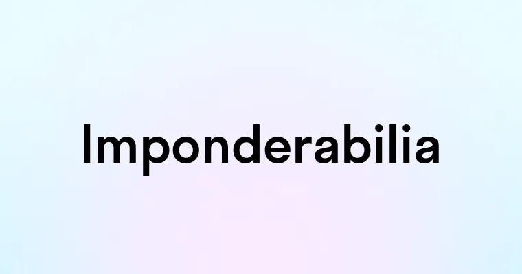 Imponderabilia — перевод, транскрипция, произношение и примеры