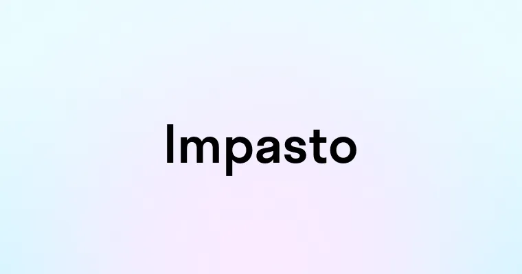 Impasto — перевод, транскрипция, произношение и примеры