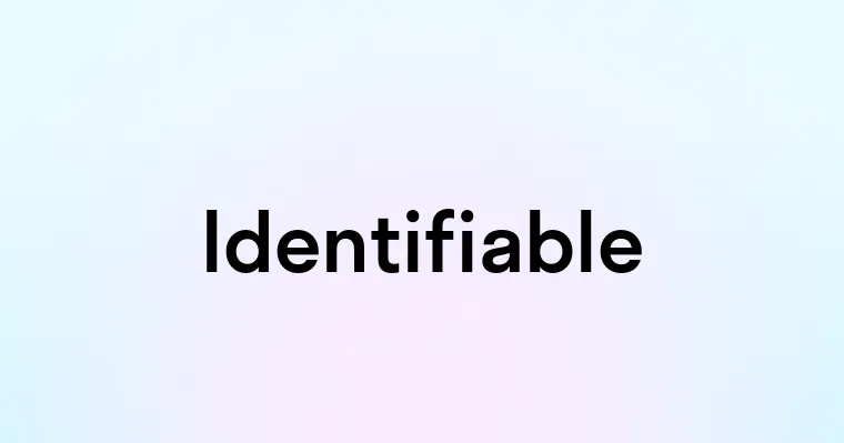 Identifiable — перевод, транскрипция, произношение и примеры
