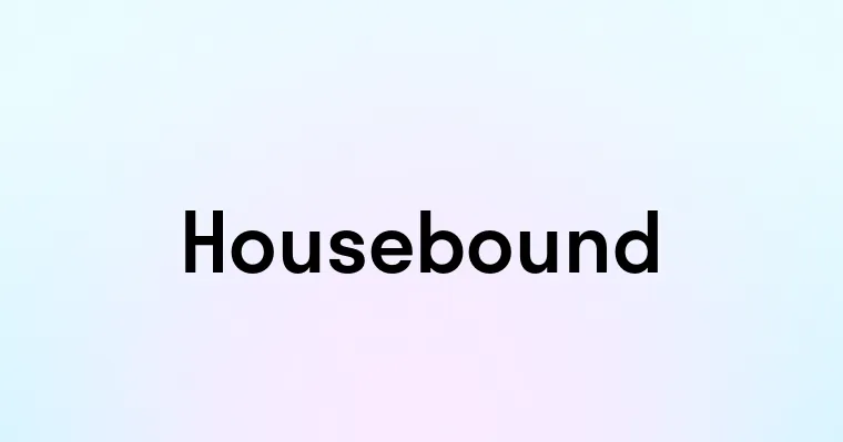 Housebound — перевод, транскрипция, произношение и примеры