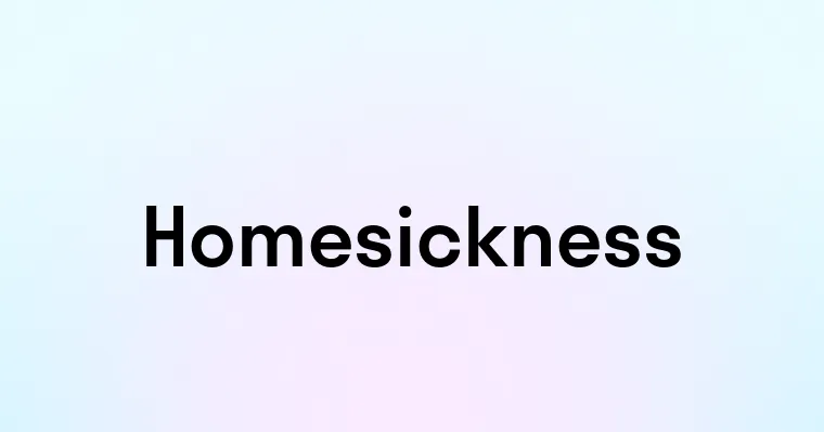 Homesickness — перевод, транскрипция, произношение и примеры