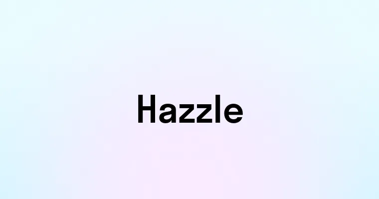 Hazzle — перевод, транскрипция, произношение и примеры
