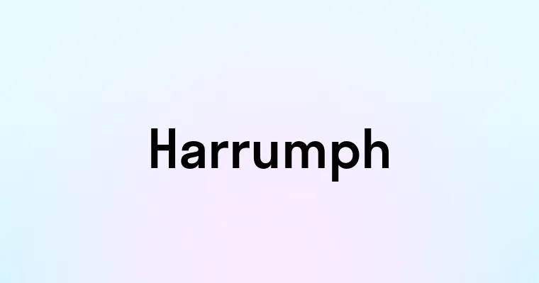 Harrumph — перевод, транскрипция, произношение и примеры