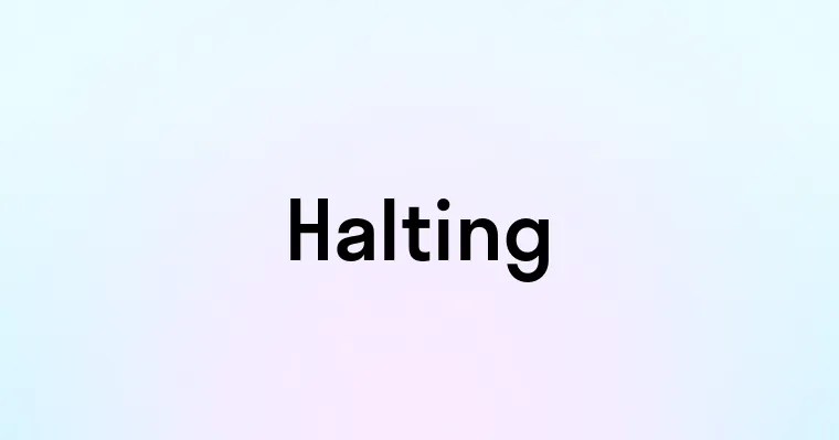 Halting — перевод, транскрипция, произношение и примеры