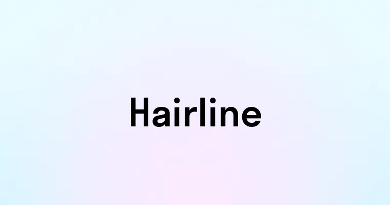 Hairline — перевод, транскрипция, произношение и примеры