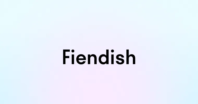 Fiendish — перевод, транскрипция, произношение и примеры