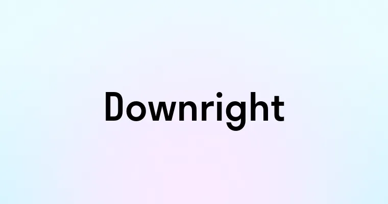 Downright — перевод, транскрипция, произношение и примеры