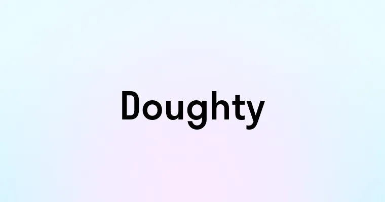 Doughty — перевод, транскрипция, произношение и примеры