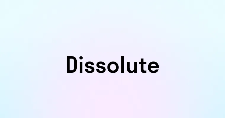 Dissolute — перевод, транскрипция, произношение и примеры