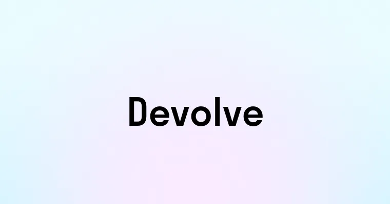 Devolve — перевод, транскрипция, произношение и примеры