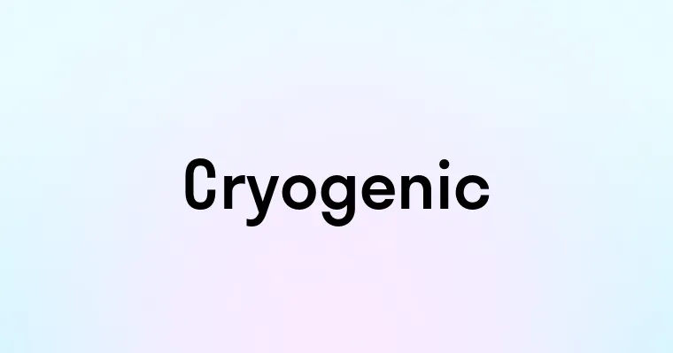 Cryogenic — перевод, транскрипция, произношение и примеры