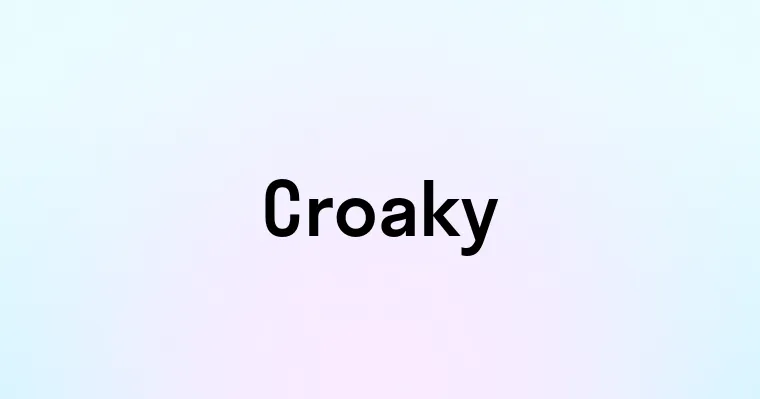 Croaky — перевод, транскрипция, произношение и примеры