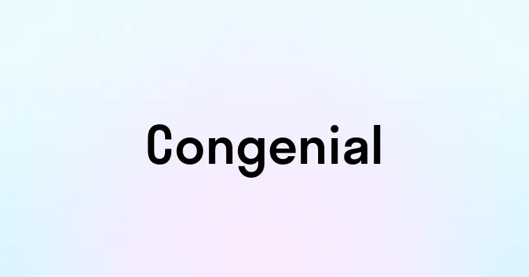 Congenial — перевод, транскрипция, произношение и примеры