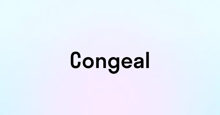 Congeal — перевод, транскрипция, произношение и примеры