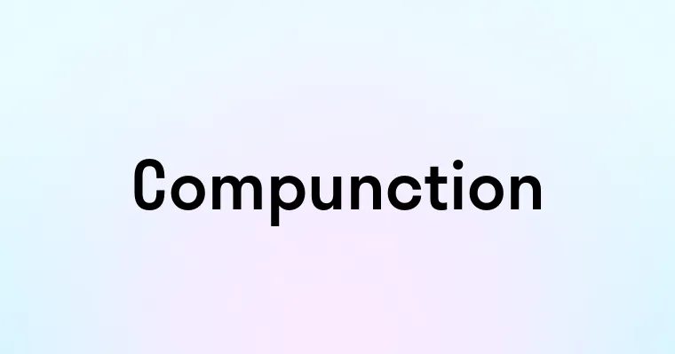 Compunction — перевод, транскрипция, произношение и примеры