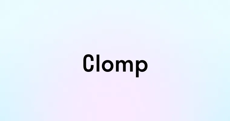 Clomp — перевод, транскрипция, произношение и примеры