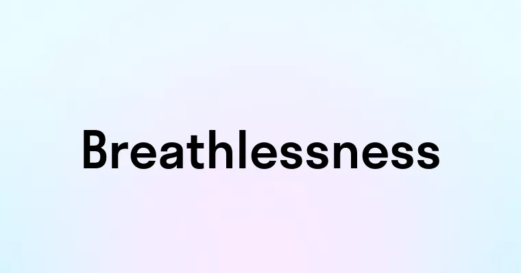 Breathlessness — перевод, транскрипция, произношение и примеры