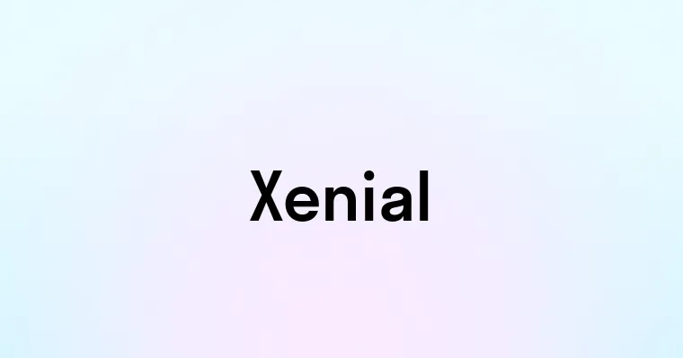 Xenial — перевод, транскрипция, произношение и примеры