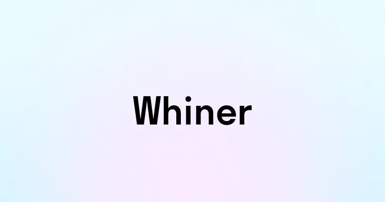 Whiner — перевод, транскрипция, произношение и примеры