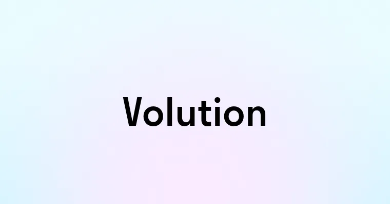 Volution — перевод, транскрипция, произношение и примеры