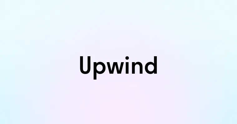 Upwind — перевод, транскрипция, произношение и примеры