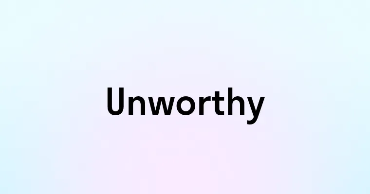 Unworthy — перевод, транскрипция, произношение и примеры